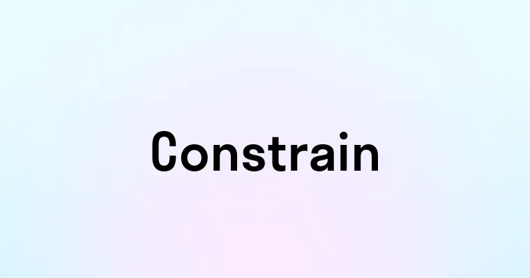 Constrain — перевод, транскрипция, произношение и примеры