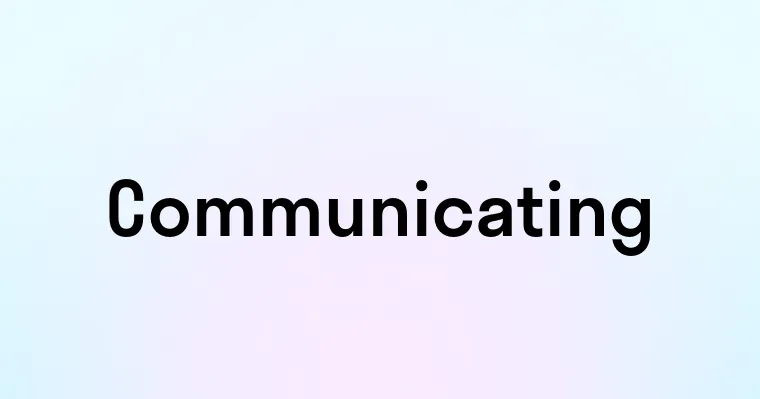 Communicating — перевод, транскрипция, произношение и примеры