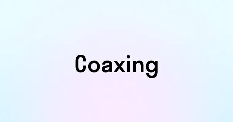 Coaxing — перевод, транскрипция, произношение и примеры