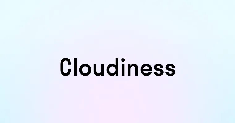 Cloudiness — перевод, транскрипция, произношение и примеры