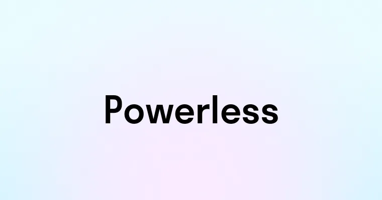 Powerless — перевод, транскрипция, произношение и примеры