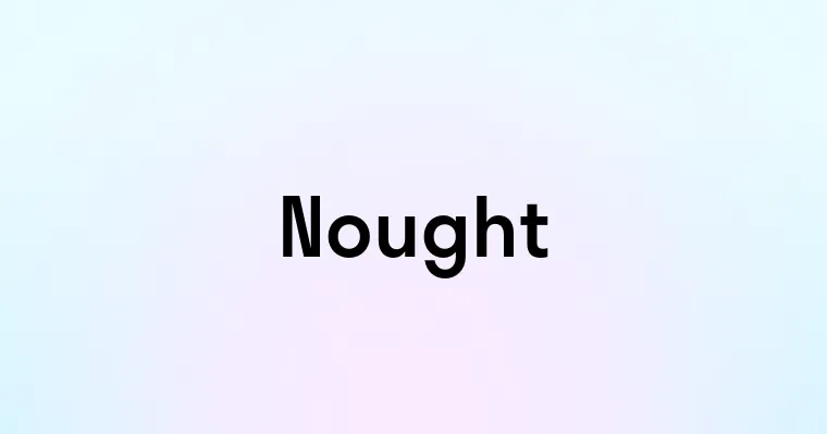 Nought — перевод, транскрипция, произношение и примеры