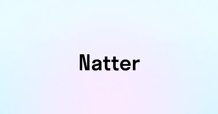 Natter — перевод, транскрипция, произношение и примеры