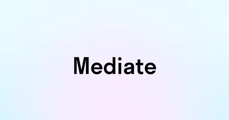 Mediate — перевод, транскрипция, произношение и примеры