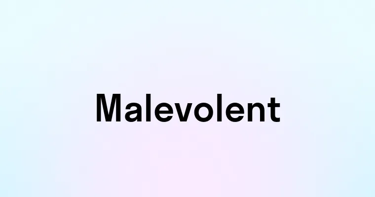 Malevolent — перевод, транскрипция, произношение и примеры