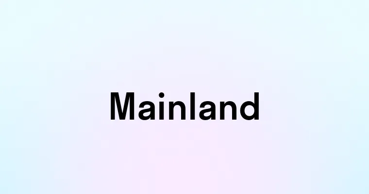 Mainland — перевод, транскрипция, произношение и примеры