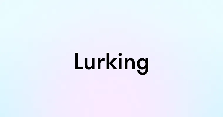 Lurking — перевод, транскрипция, произношение и примеры