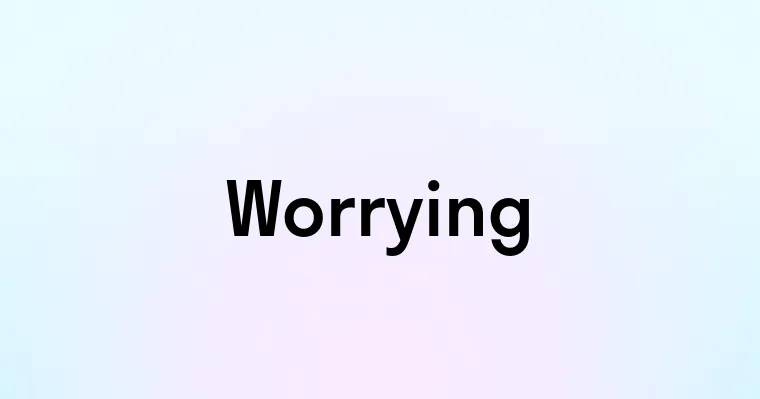 Worrying — перевод, транскрипция, произношение и примеры