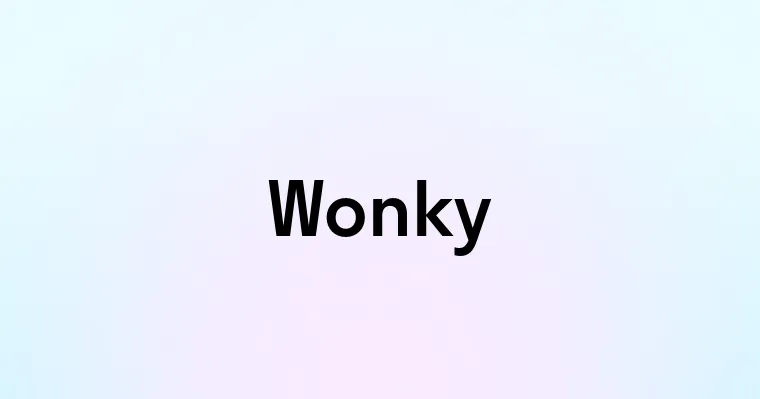 Wonky — перевод, транскрипция, произношение и примеры