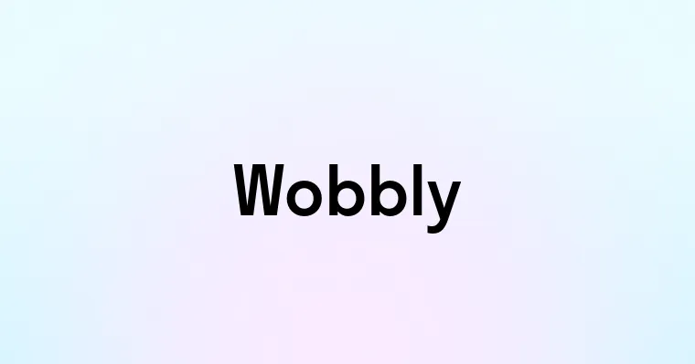 Wobbly — перевод, транскрипция, произношение и примеры