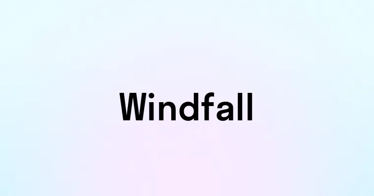 Windfall — перевод, транскрипция, произношение и примеры