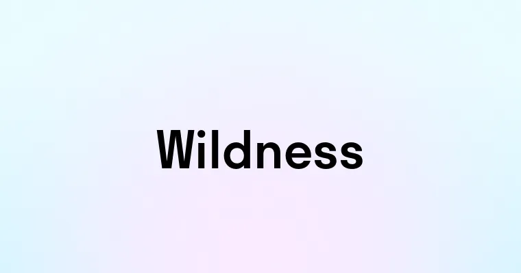 Wildness — перевод, транскрипция, произношение и примеры