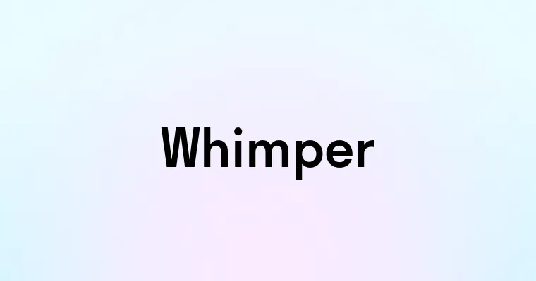 Whimper — перевод, транскрипция, произношение и примеры