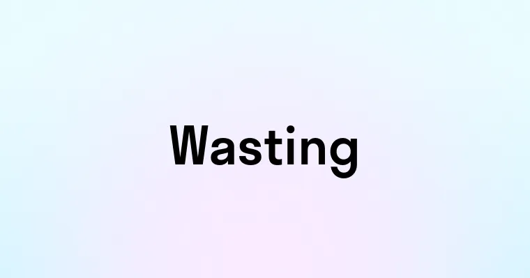 Wasting — перевод, транскрипция, произношение и примеры