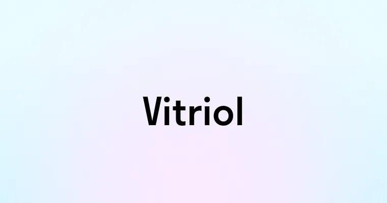Vitriol — перевод, транскрипция, произношение и примеры
