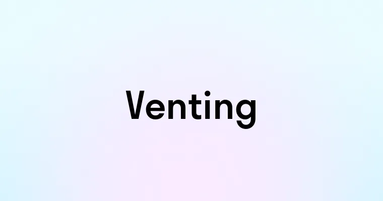 Venting — перевод, транскрипция, произношение и примеры