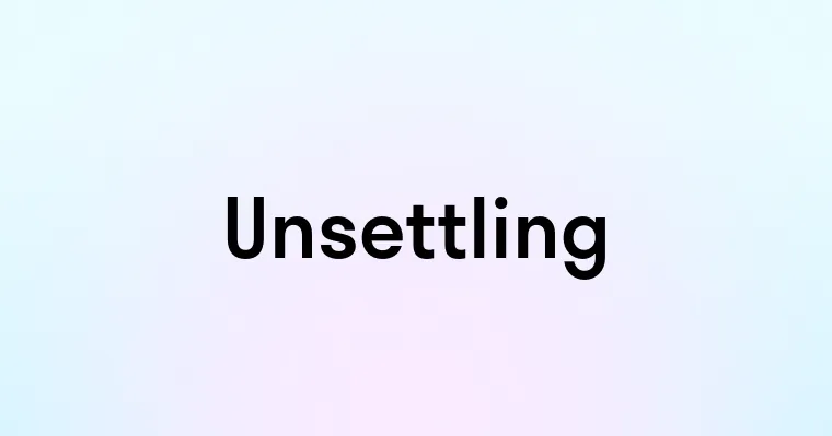 Unsettling — перевод, транскрипция, произношение и примеры