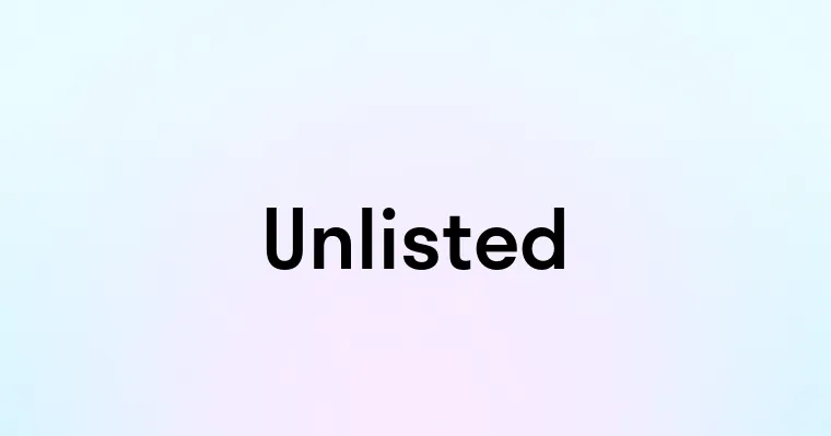 Unlisted — перевод, транскрипция, произношение и примеры