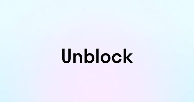 Unblock — перевод, транскрипция, произношение и примеры