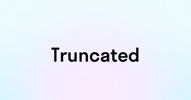 Truncated — перевод, транскрипция, произношение и примеры