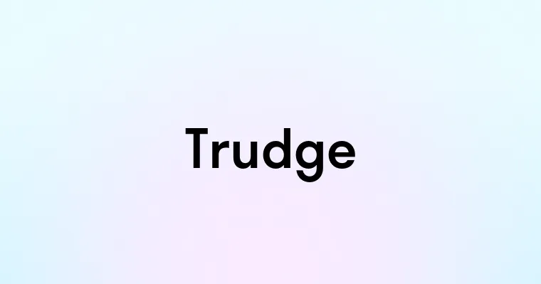 Trudge — перевод, транскрипция, произношение и примеры