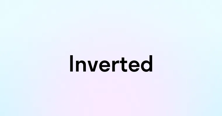 Inverted — перевод, транскрипция, произношение и примеры