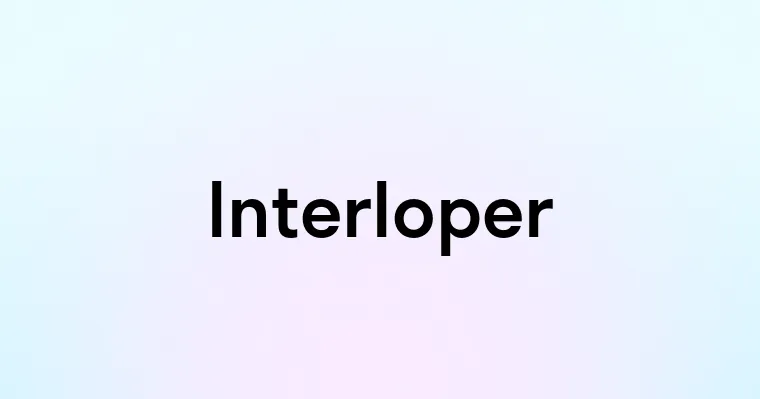 Interloper — перевод, транскрипция, произношение и примеры
