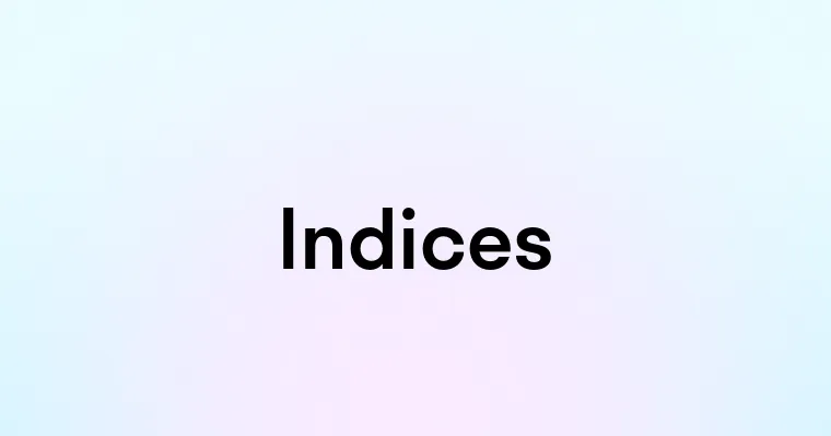 Indices — перевод, транскрипция, произношение и примеры