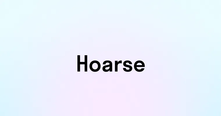 Hoarse — перевод, транскрипция, произношение и примеры