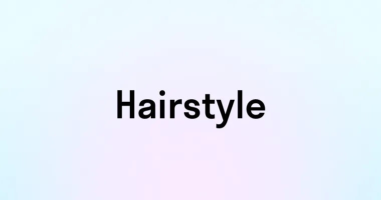 Hairstyle — перевод, транскрипция, произношение и примеры