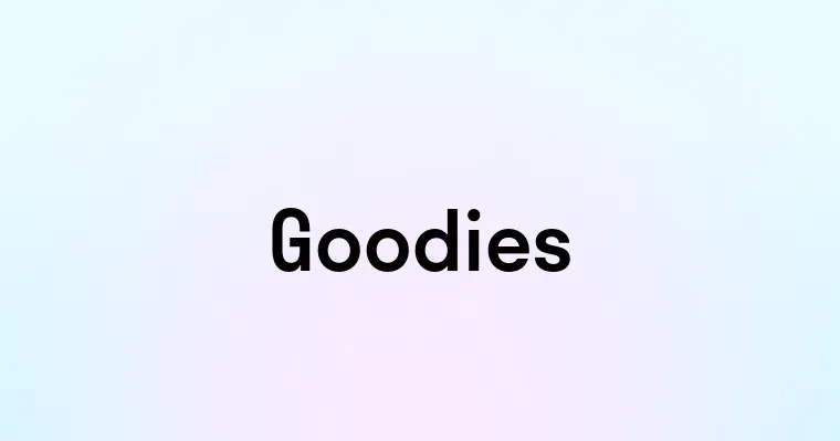 Goodies — перевод, транскрипция, произношение и примеры