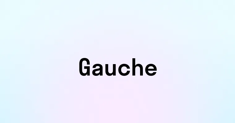 Gauche — перевод, транскрипция, произношение и примеры