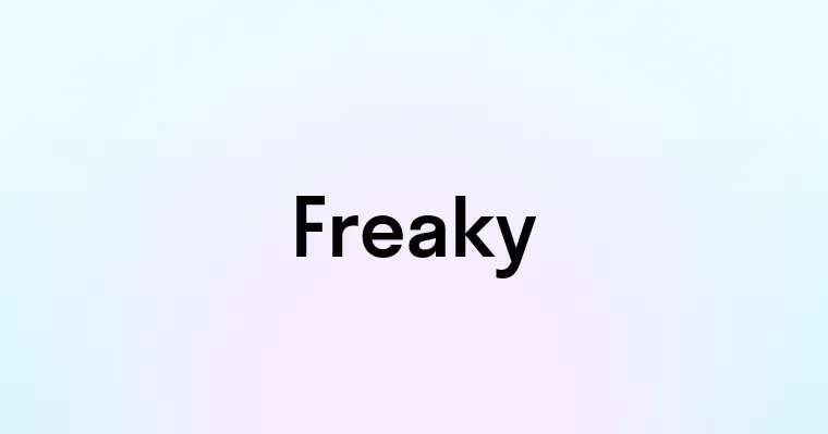 Freaky — перевод, транскрипция, произношение и примеры