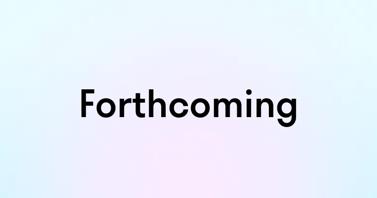 Forthcoming — перевод, транскрипция, произношение и примеры