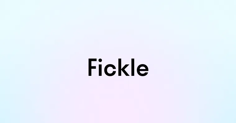 Fickle — перевод, транскрипция, произношение и примеры