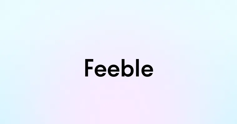 Feeble — перевод, транскрипция, произношение и примеры