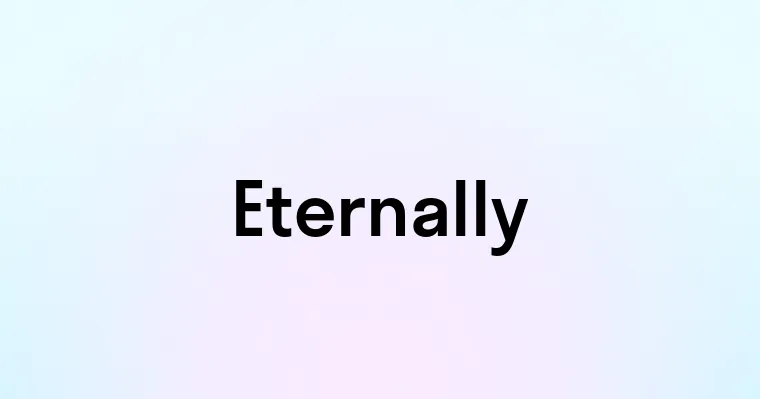 Eternally — перевод, транскрипция, произношение и примеры