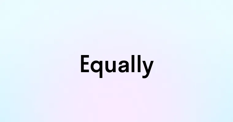 Equally — перевод, транскрипция, произношение и примеры