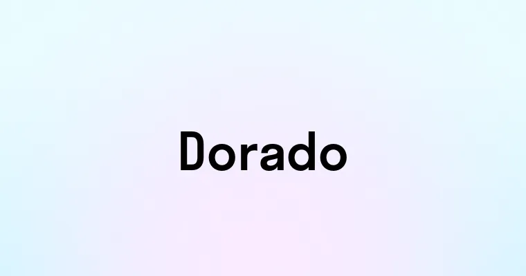 Dorado — перевод, транскрипция, произношение и примеры