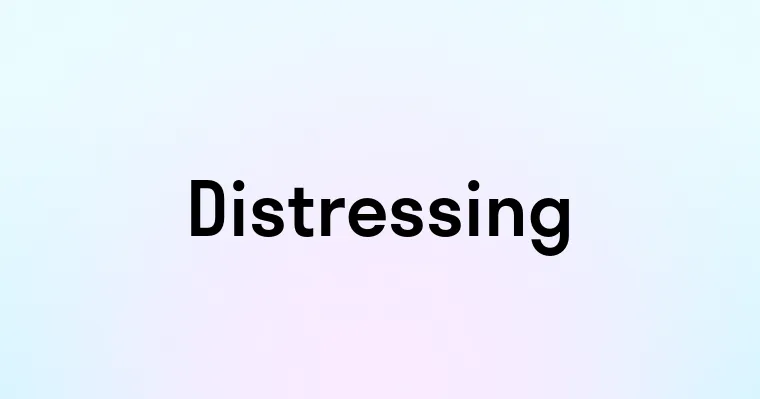 Distressing — перевод, транскрипция, произношение и примеры