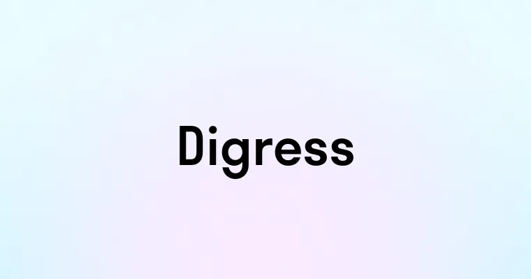 Digress — перевод, транскрипция, произношение и примеры
