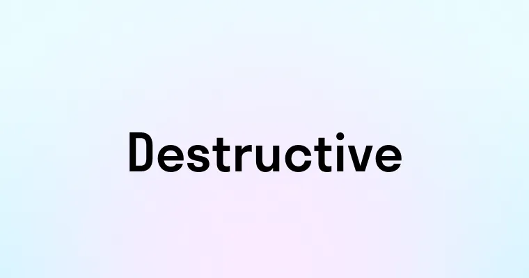 Destructive — перевод, транскрипция, произношение и примеры
