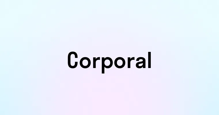 Corporal — перевод, транскрипция, произношение и примеры