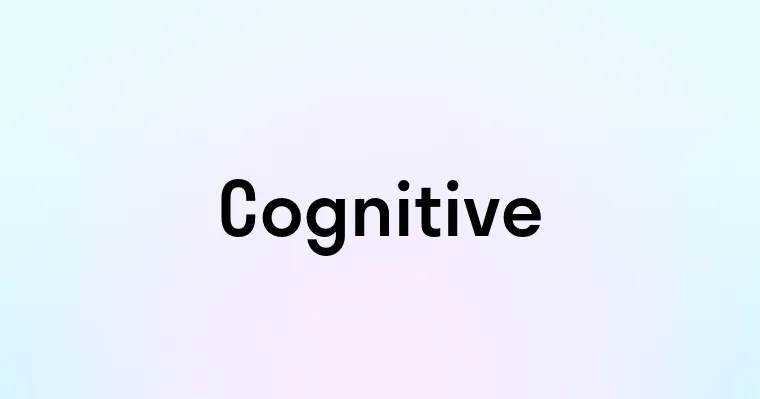 Cognitive — перевод, транскрипция, произношение и примеры