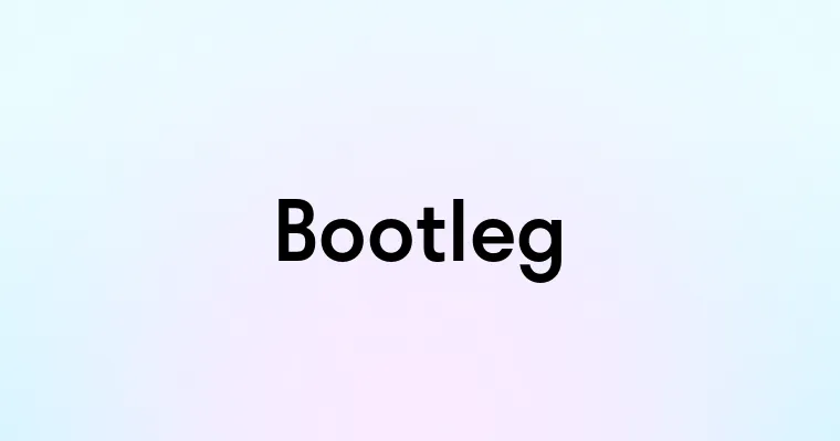 Bootleg — перевод, транскрипция, произношение и примеры