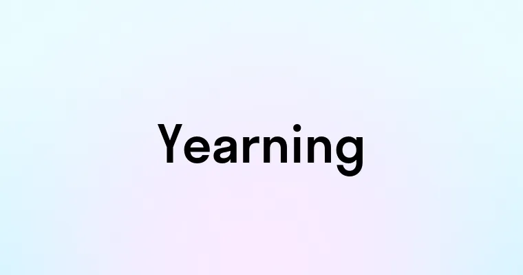 Yearning — перевод, транскрипция, произношение и примеры