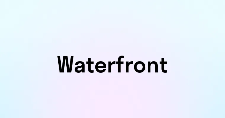 Waterfront — перевод, транскрипция, произношение и примеры