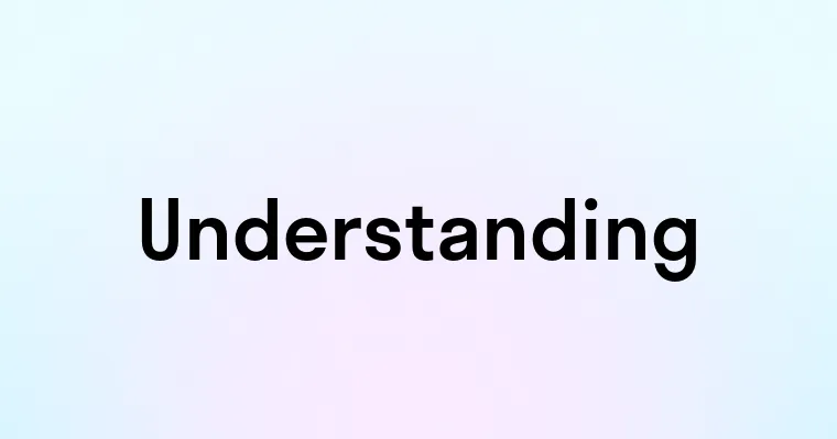Understanding — перевод, транскрипция, произношение и примеры