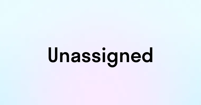 Unassigned — перевод, транскрипция, произношение и примеры