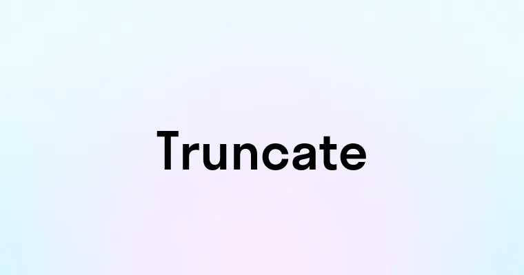 Truncate — перевод, транскрипция, произношение и примеры